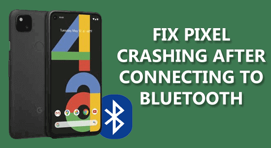 How To Fix Pixel Crashing After Connecting To Bluetooth